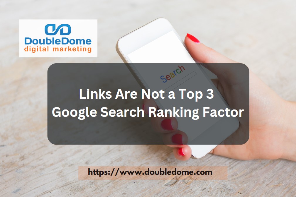 Links Are Not a Top 3 Google Search Ranking Factor
