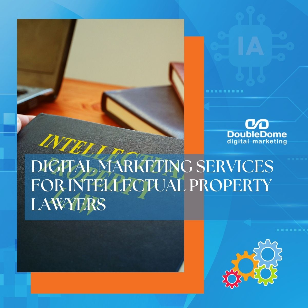 Digital Marketing Services for Intellectual Property Lawyers
